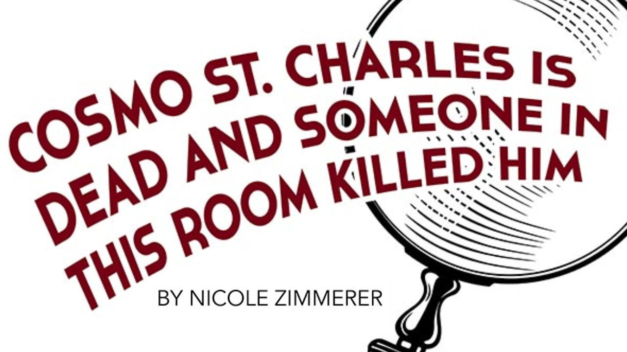 Cosmo St. Charles Is Dead And Someone In This Room Killed Him - Daniel ...